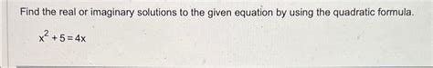 Solved Find The Real Or Imaginary Solutions To The Given