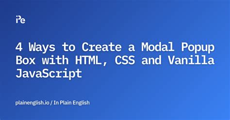 4 Ways To Create A Modal Popup Box With Html Css And Vanilla Javascript