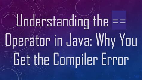 Understanding The Operator In Java Why You Get The Compiler Error