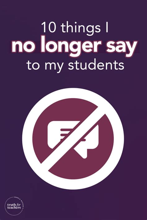 Truth For Teachers 10 Things I No Longer Say To My Students