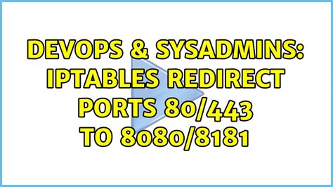 Devops And Sysadmins Iptables Redirect Ports 80443 To 80808181 2 Solutions Youtube