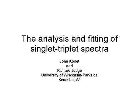 The Analysis And Fitting Of Singlettriplet Spectra John