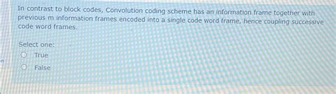 solved in contrast to block codes convolution coding scheme