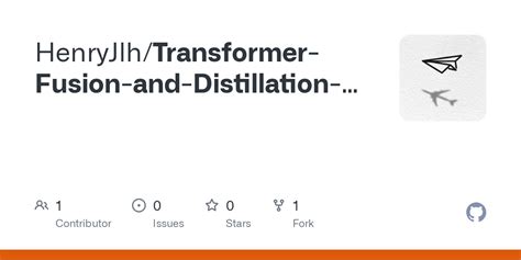Transformer Fusion And Distillation Model Poster Pdf At Main · Henryjlh Transformer Fusion And