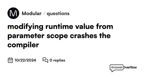 Modifying Runtime Value From Parameter Scope Crashes The Compiler