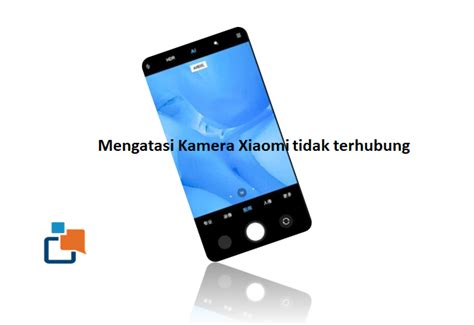 Cara Mengatasi Kamera Xiaomi Tidak Terhubung