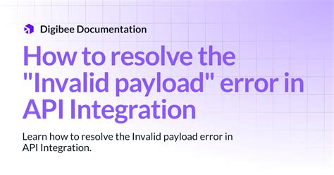 how to resolve the invalid payload error in api integration digibee