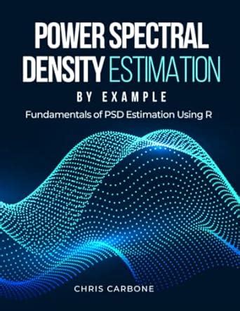 Buy Power Spectral Density Estimation By Example Fundamentals Of PSD Estimation Using R Book