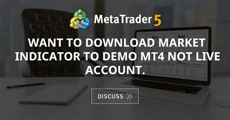 Want To Download Market Indicator To Demo Mt4 Not Live Account Demo