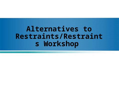 Ppt Alternatives To Restraintsrestraints Workshop Definitions What Is A Restraint A