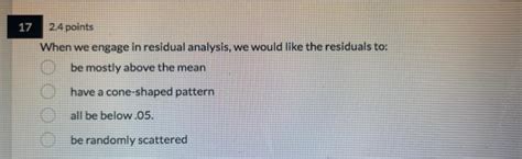 Solved 72 4 Points When We Engage In Residual Analysis We
