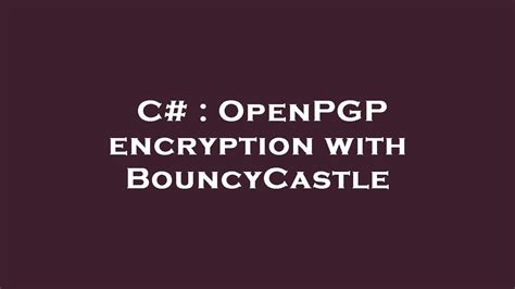 C Openpgp Encryption With Bouncycastle Youtube