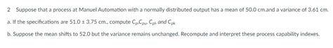 Solved 2 Suppose That A Process At Manuel Automation With A