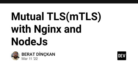 Mutual TLS MTLS With Nginx And NodeJs DEV Community