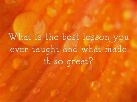What Is The Best Lesson You Ever Taught Opinion