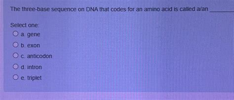 Solved The Three Base Sequence On Dna That Codes For An