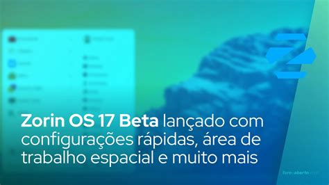 Zorin Os 17 Beta Lançado Com Configurações Rápidas área De Trabalho