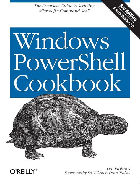 Windows Powershell Cookbook The Complete Guide To Scripting Microsofts Command Shell Holmes