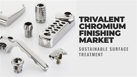 Trivalent Chromium Finishing A Sustainable Solution For Surface Treatment