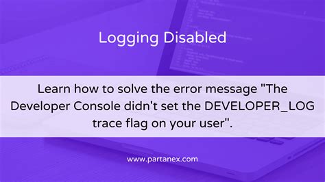 Error Handling The Developer Console Didnt Set The Developerlog Trace Flag On Your User