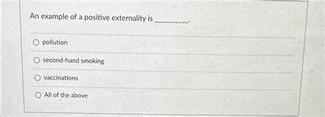 Solved An Example Of A Positive Externality