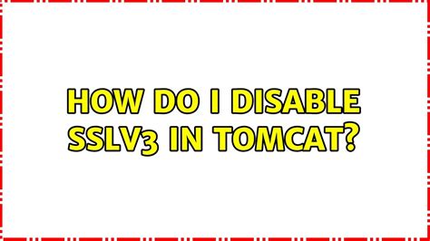 How Do I Disable Sslv3 In Tomcat 3 Solutions Youtube