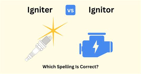 Igniter Or Ignitor Which Spelling Should You Choose