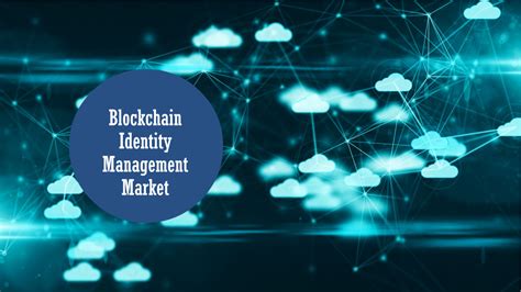 Blockchain Identity Management Market Redefining Security And Privacy