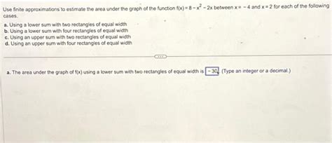 Solved Use Finite Approximations To Estimate The Area Under Chegg