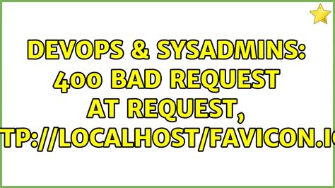 Devops And Sysadmins 400 Bad Request At Request Localhost