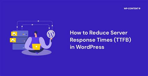 9 ways to reduce server response time ttfb in wordpress