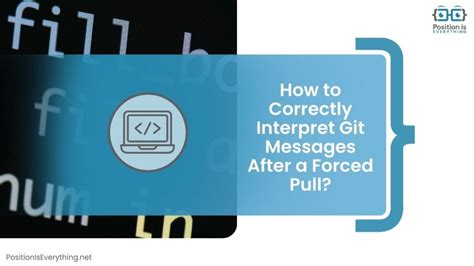 Git Pull Force Boosting Commands And Ensuring Safe Updates Position Is Everything