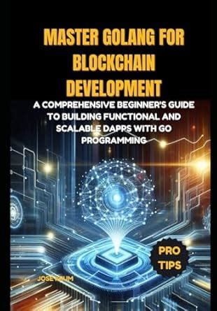 Master Golang For Blockchain Development A Comprehensive Beginner S Guide To Building