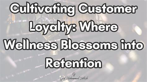 Cultivating Customer Loyalty Where Wellness Blossoms Into Retention