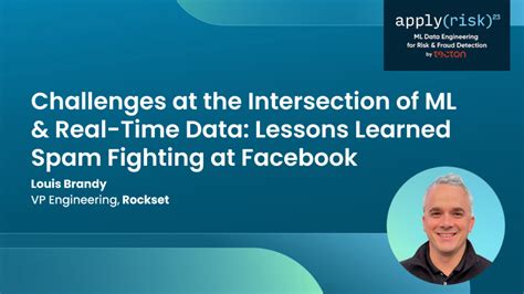 Challenges At The Intersection Of Ml And Real Time Data Lessons Learned Spam Fighting At Facebook
