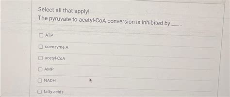 Solved Select All That Apply The Pyruvate To Acetyl Coa