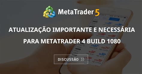 Atualização Importante E Necessária Para Metatrader 4 Build 1080 Mql4