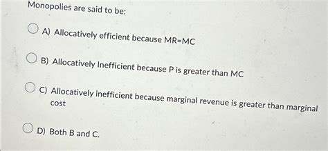 Solved Monopolies Are Said To Bea ﻿allocatively Efficient