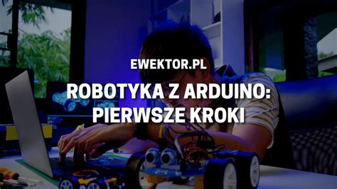 Robotyka Z Arduino Pierwsze Kroki