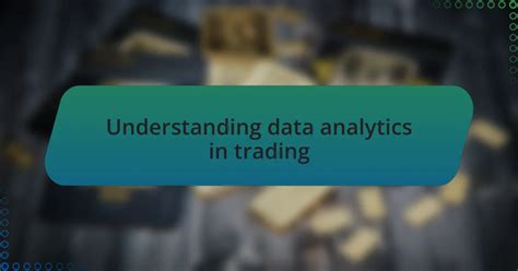 How I Use Data Analytics In Trading •