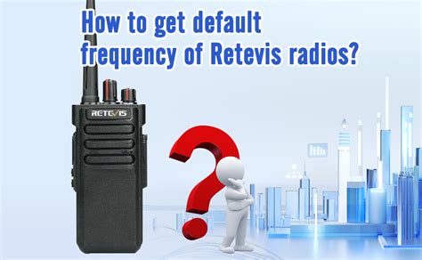 How To Get Default Frequency Of Retevis Radios