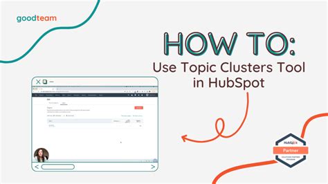 how to use topic clusters tool in hubspot good team a hubspot agency