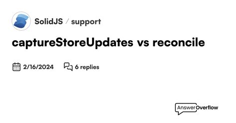 Capturestoreupdates Vs Reconcile Solidjs