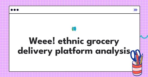 Weee Ethnic Grocery Delivery Teardown Strategy Analysis Nextsprints