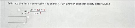 solved estimate the limit numerically if it exists if an
