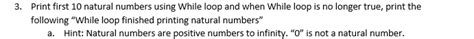 Solved 3 Print First 10 Natural Numbers Using While Loop