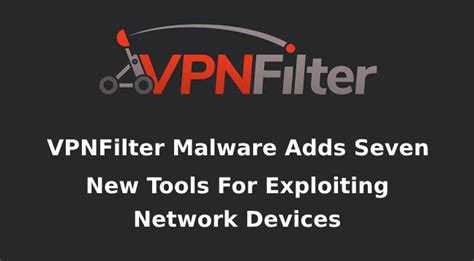 Vpnfilter Malware Adds Seven New Tools For Exploiting Network Devices