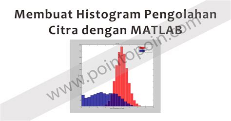 Membuat Histogram Pengolahan Citra Dengan Matlab Pointopoin Tempat