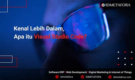 Memahami Visual Studio Code Dan Fitur Fitur Di Dalamnya Idmetafora
