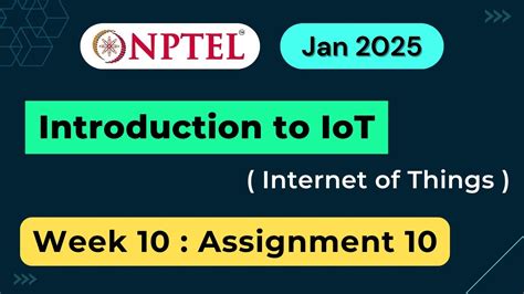 Nptel Introduction To Iot Internet Of Things Week 10 Assignment 10